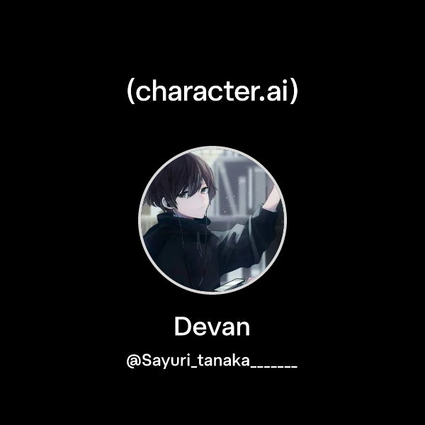 Chat with Devan | character.ai | Personalized AI for every moment of your day