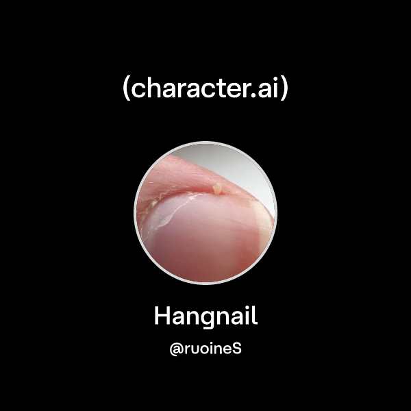 Chat with Hangnail | character.ai | AI Chat, Reimagined–Your Words. Your World.