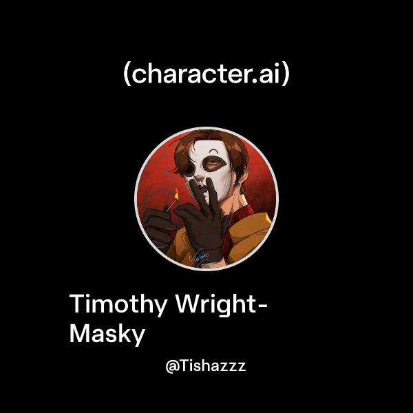 Chat with Timothy Wright-Masky | character.ai | AI Chat, Reimagined ...
