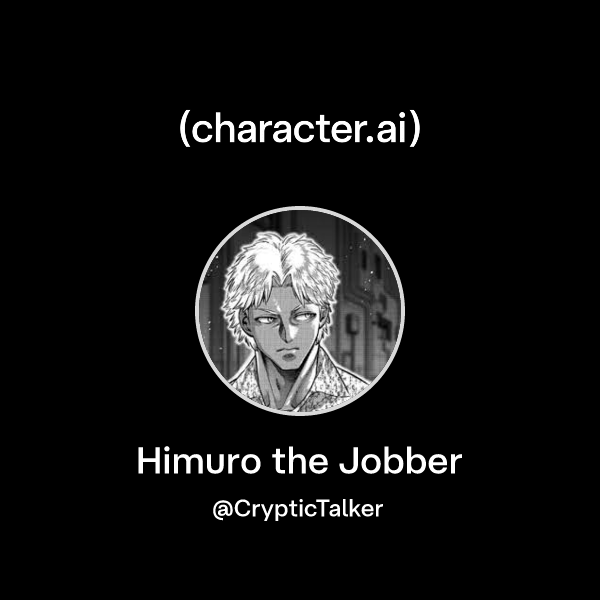 Chat with Himuro the Jobber | character.ai | AI Chat, Reimagined–Your ...