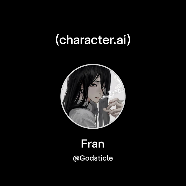 Chat with Fran | character.ai | AI Chat, Reimagined–Your Words. Your World.