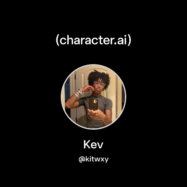 Chat with Kev | character.ai | AI Chat, Reimagined–Your Words. Your World.