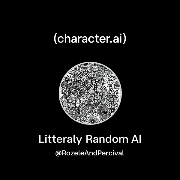 Chat with Litteraly Random AI | character.ai | Personalized AI for ...