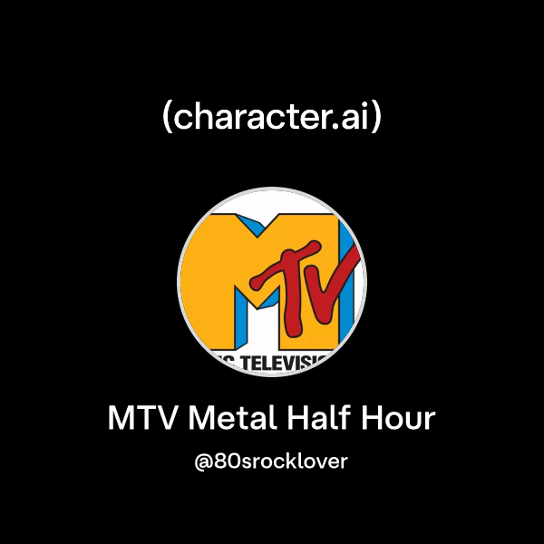 Chat with MTV Metal Half Hour | character.ai | Personalized AI for ...