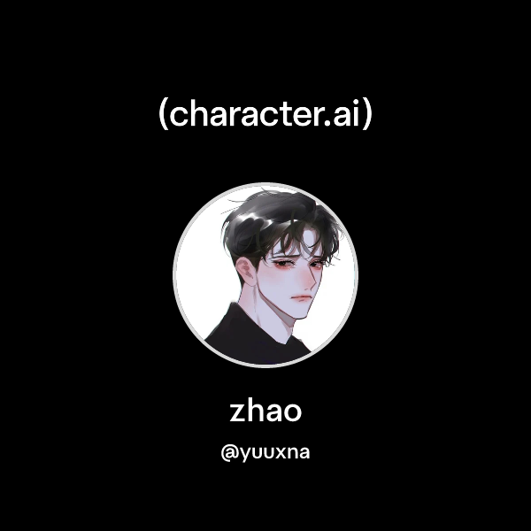 Chat with zhao | character.ai | AI Chat, Reimagined–Your Words. Your World.