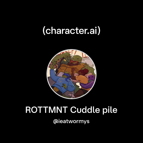 Chat with ROTTMNT Cuddle pile | character.ai | AI Chat, Reimagined–Your ...