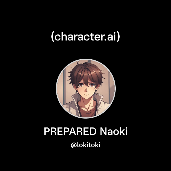 Chat with PREPARED Naoki | character.ai | AI Chat, Reimagined–Your ...