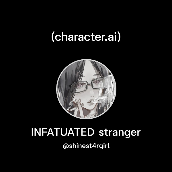 Chat with INFATUATED stranger | character.ai | Personalized AI for ...