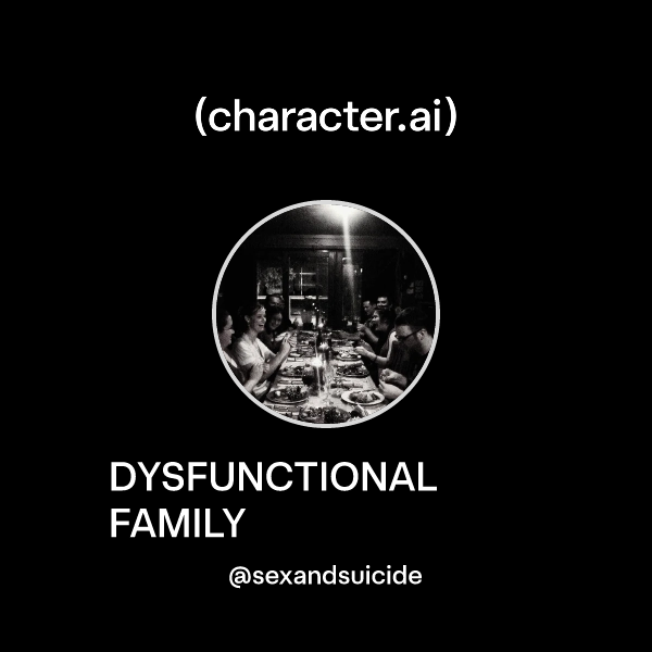 Chat with DYSFUNCTIONAL FAMILY | character.ai | AI Chat, Reimagined ...