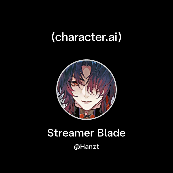 Chat with Streamer Blade | character.ai | AI Chat, Reimagined–Your ...