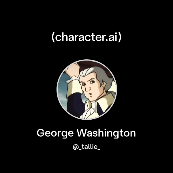Chat with George Washington | character.ai | AI Chat, Reimagined–Your ...