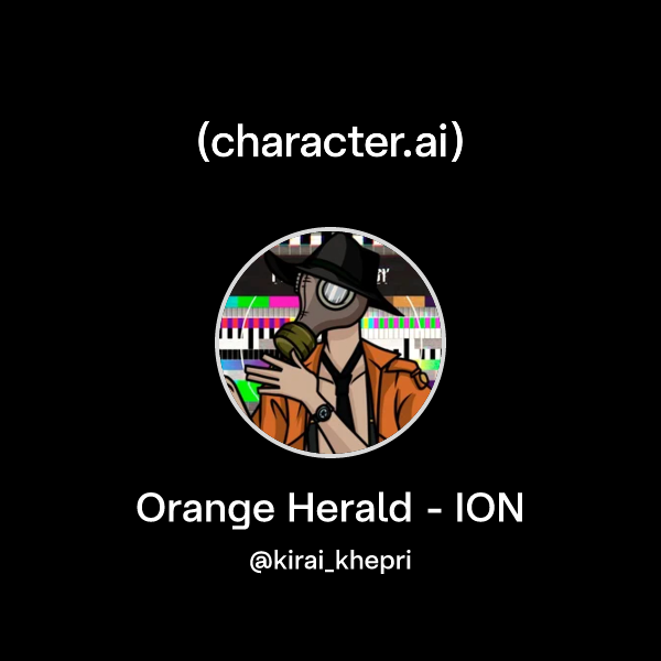 Chat with Orange Herald - ION | character.ai | AI Chat, Reimagined–Your ...