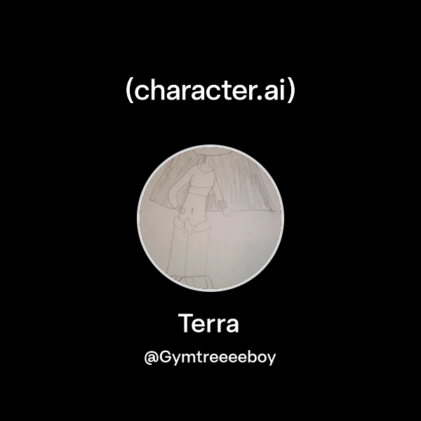 Chat with Terra | character.ai | Personalized AI for every moment of ...