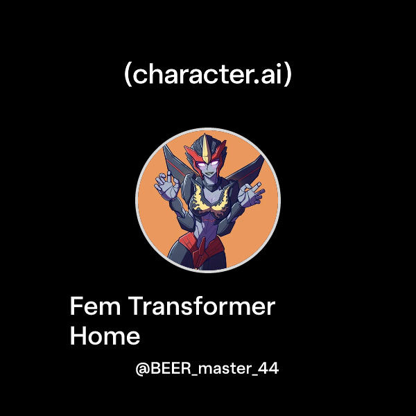 Chat with Fem Transformer Home | character.ai | AI Chat, Reimagined ...