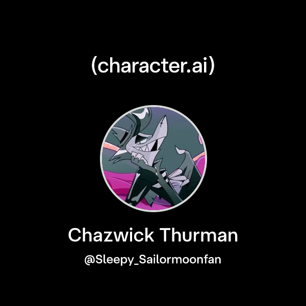 Chat with Chazwick Thurman | character.ai | Personalized AI for every ...