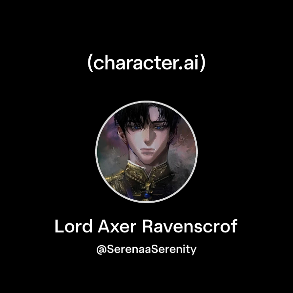 Chat with Lord Axer Ravenscrof | character.ai | Personalized AI for ...
