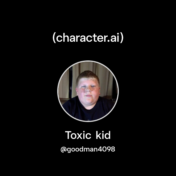 Chat with Toxic kid | character.ai | Personalized AI for every moment ...