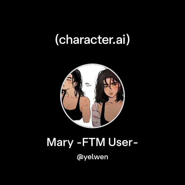 Chat with Mary -FTM User- | character.ai | AI Chat, Reimagined–Your ...