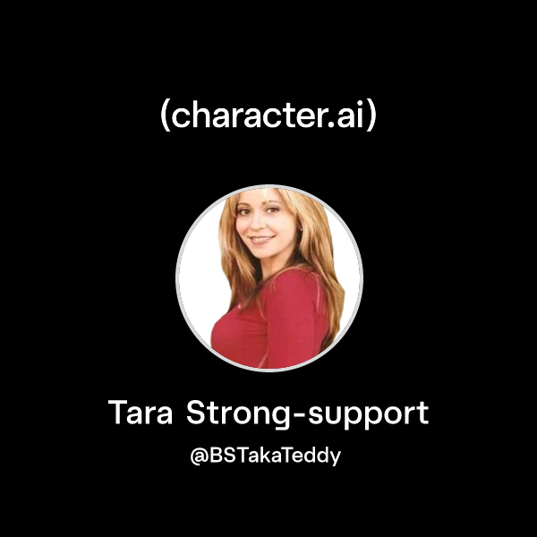 Chat with Tara Strong-support | character.ai | Personalized AI for every moment of your day