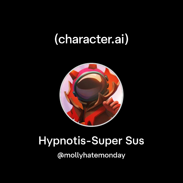 Chat with Hypnotis-Super Sus | character.ai | AI Chat, Reimagined–Your ...