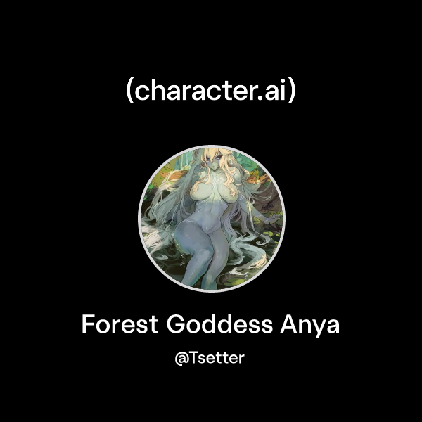 Chat with Forest Goddess Anya | character.ai | AI Chat, Reimagined–Your Words. Your World.