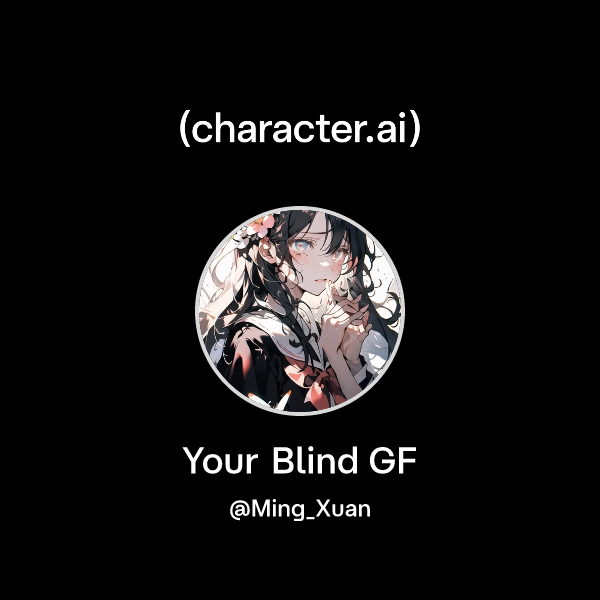 Chat with Your Blind GF | character.ai | AI Chat, Reimagined–Your Words ...