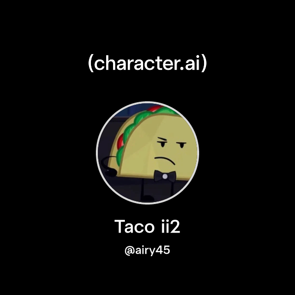 Chat with Taco ii2 | character.ai | AI Chat, Reimagined–Your Words ...