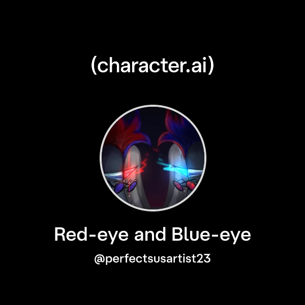 Chat with Red-eye and Blue-eye | character.ai | AI Chat, Reimagined–Your Words. Your World.