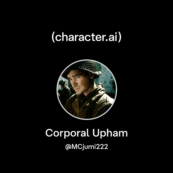 Chat with Corporal Upham | character.ai | Personalized AI for every ...