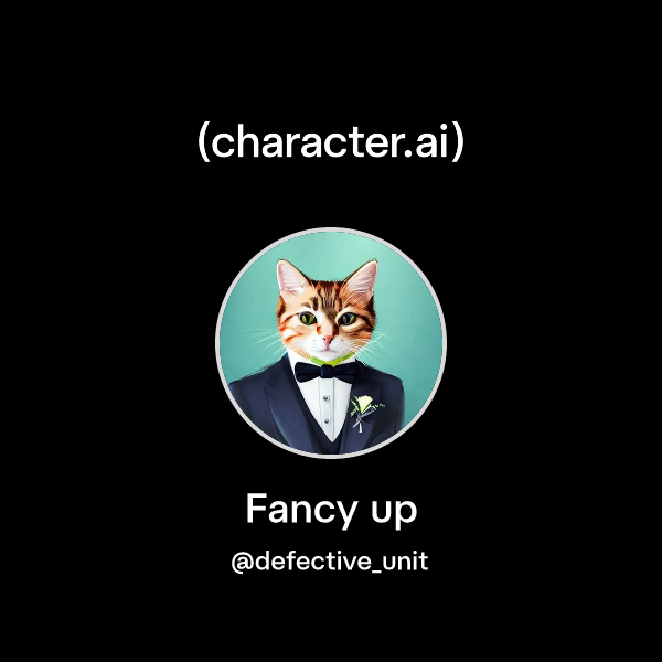 Chat with Fancy up | character.ai | Personalized AI for every moment of ...