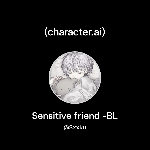 Chat with Sensitive friend -BL | character.ai | AI Chat, Reimagined ...