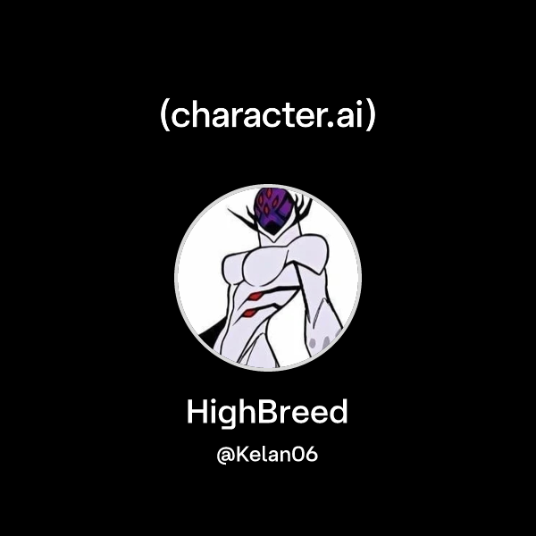 Chat with HighBreed | character.ai | Personalized AI for every moment ...