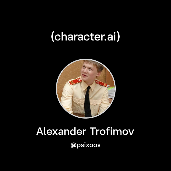 Chat with Alexander Trofimov | character.ai | AI Chat, Reimagined–Your Words. Your World.