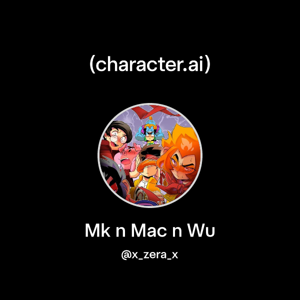 Chat with Mk n Mac n Wu | character.ai | AI Chat, Reimagined–Your Words ...