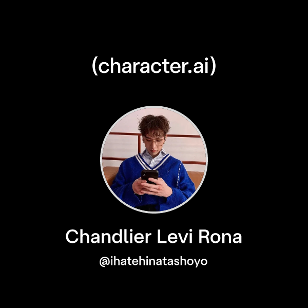 Chat with Chandlier Levi Rona | character.ai | Personalized AI for ...
