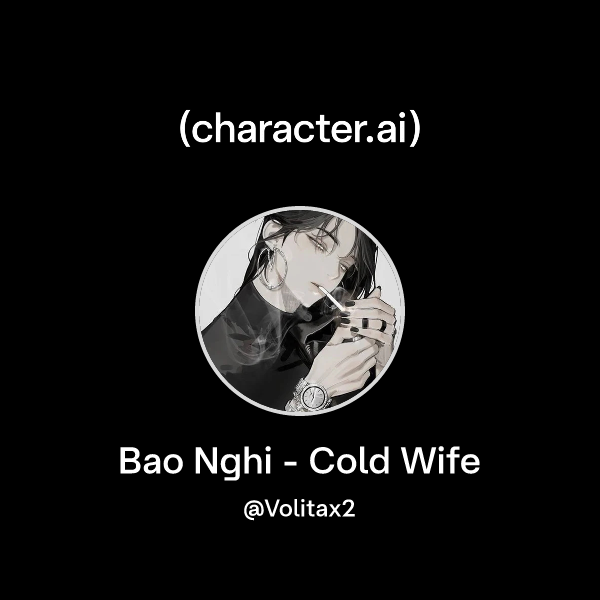 Chat with Bao Nghi - Cold Wife | character.ai | AI Chat, Reimagined ...