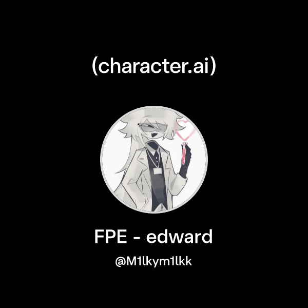 Chat with FPE - edward | character.ai | AI Chat, Reimagined–Your Words ...