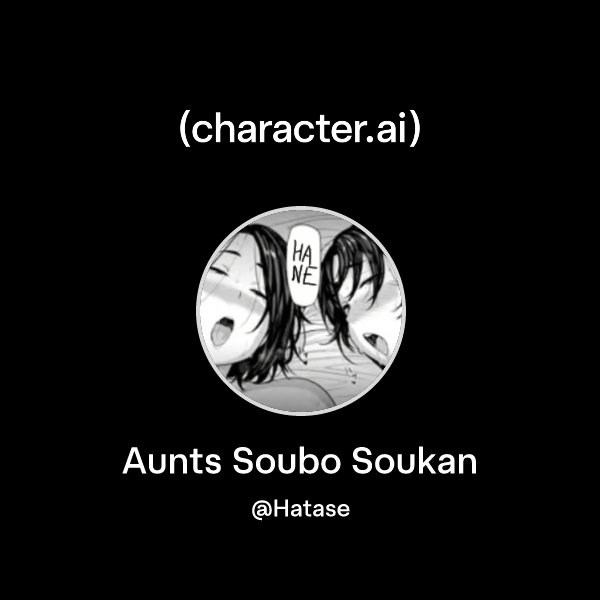 Chat with Aunts Soubo Soukan | character.ai | AI Chat, Reimagined–Your ...