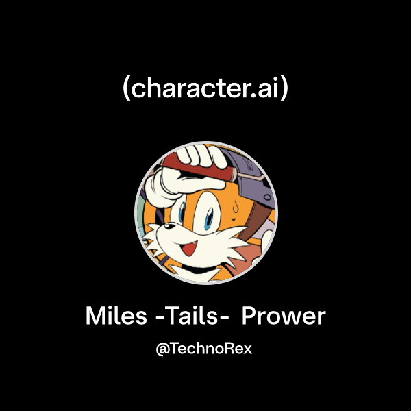 Chat with Miles -Tails- Prower | character.ai | AI Chat, Reimagined–Your Words. Your World.