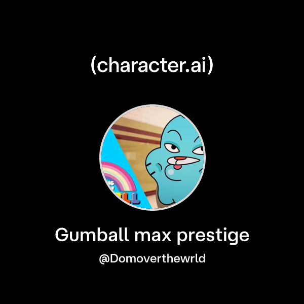 Chat with Gumball max prestige | character.ai | AI Chat, Reimagined ...