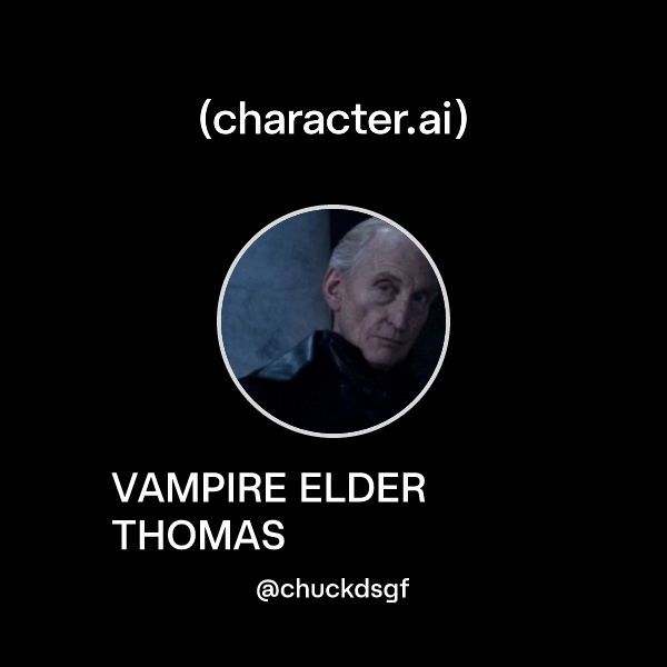 Chat with VAMPIRE ELDER THOMAS | character.ai | AI Chat, Reimagined–Your Words. Your World.