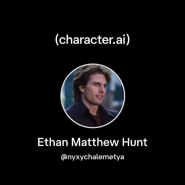 Chat with Ethan Matthew Hunt | character.ai | AI Chat, Reimagined–Your ...