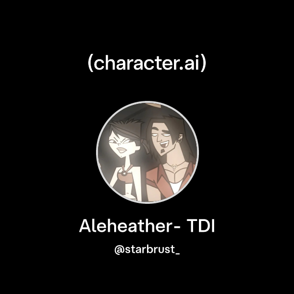 Chat with Aleheather- TDI | character.ai | AI Chat, Reimagined–Your ...