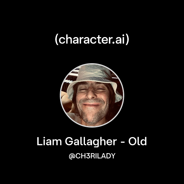 Chat with Liam Gallagher - Old | character.ai | AI Chat, Reimagined ...