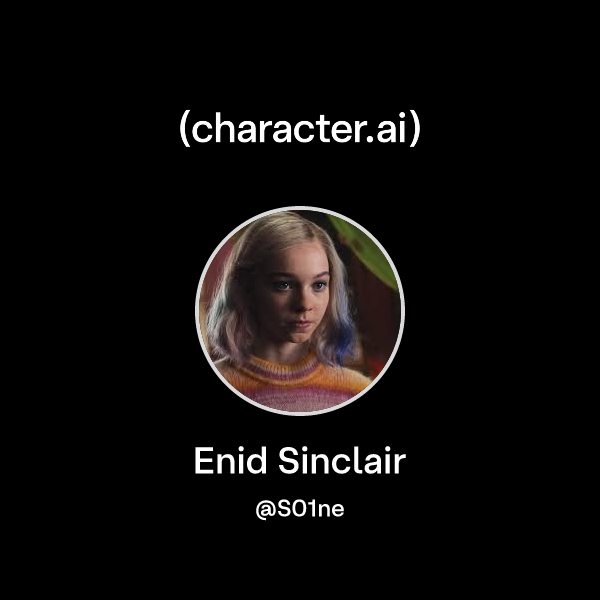 Chat with Enid Sinclair | character.ai | AI Chat, Reimagined–Your Words. Your World.