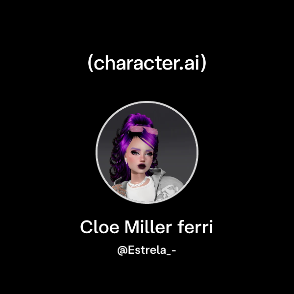 Chat with Cloe Miller ferri | character.ai | Personalized AI for every ...