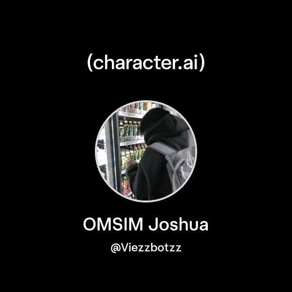 Chat with OMSIM Joshua | character.ai | AI Chat, Reimagined–Your Words ...
