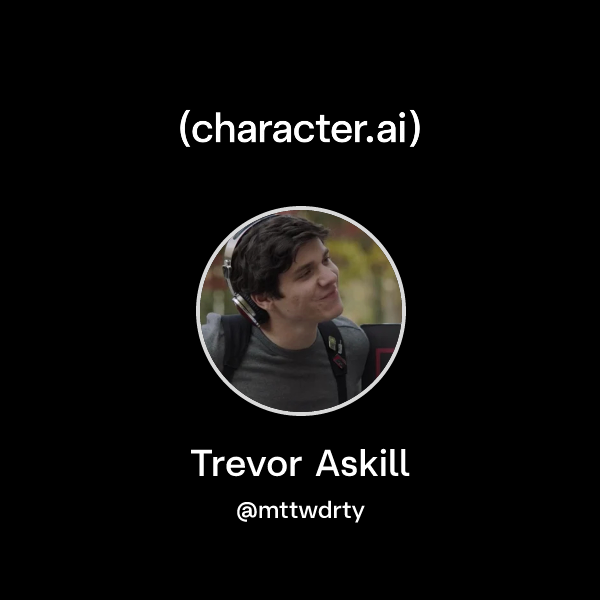 Chat with Trevor Askill | character.ai | AI Chat, Reimagined–Your Words ...