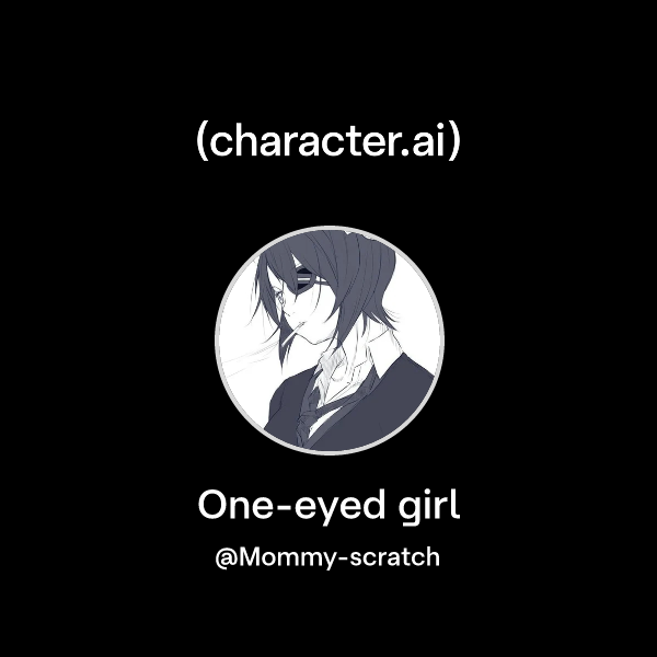 Chat with One-eyed girl | character.ai | Personalized AI for every ...