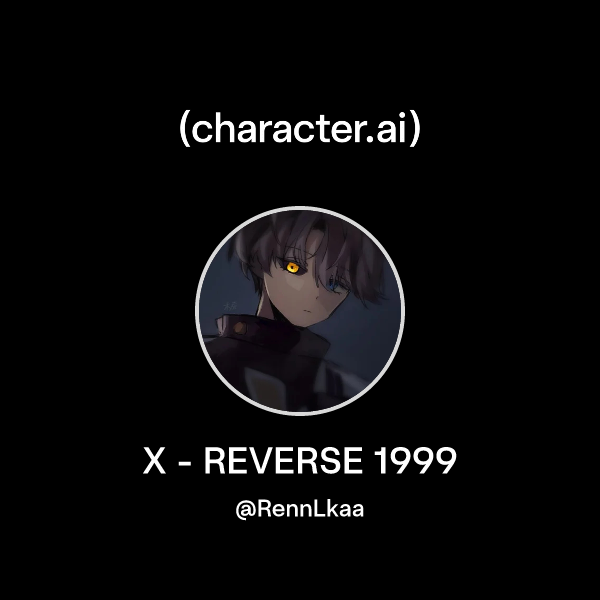 Chat with X - REVERSE 1999 | character.ai | Personalized AI for every ...